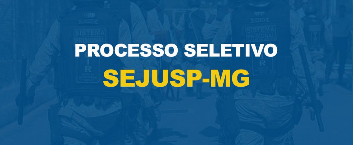 Processo Seletivo Sejusp-MG: Edital Publicado | Editora Solução