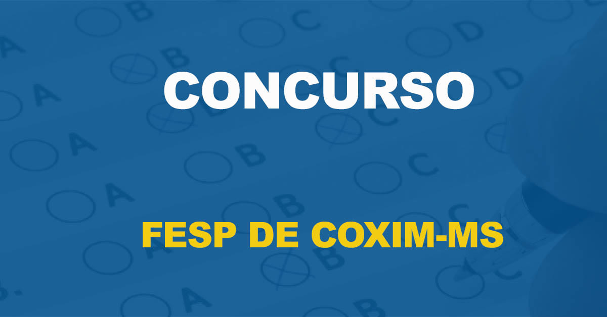 Concurso FESP de Coxim-MS: Edital aberto. 136 vagas | Solução